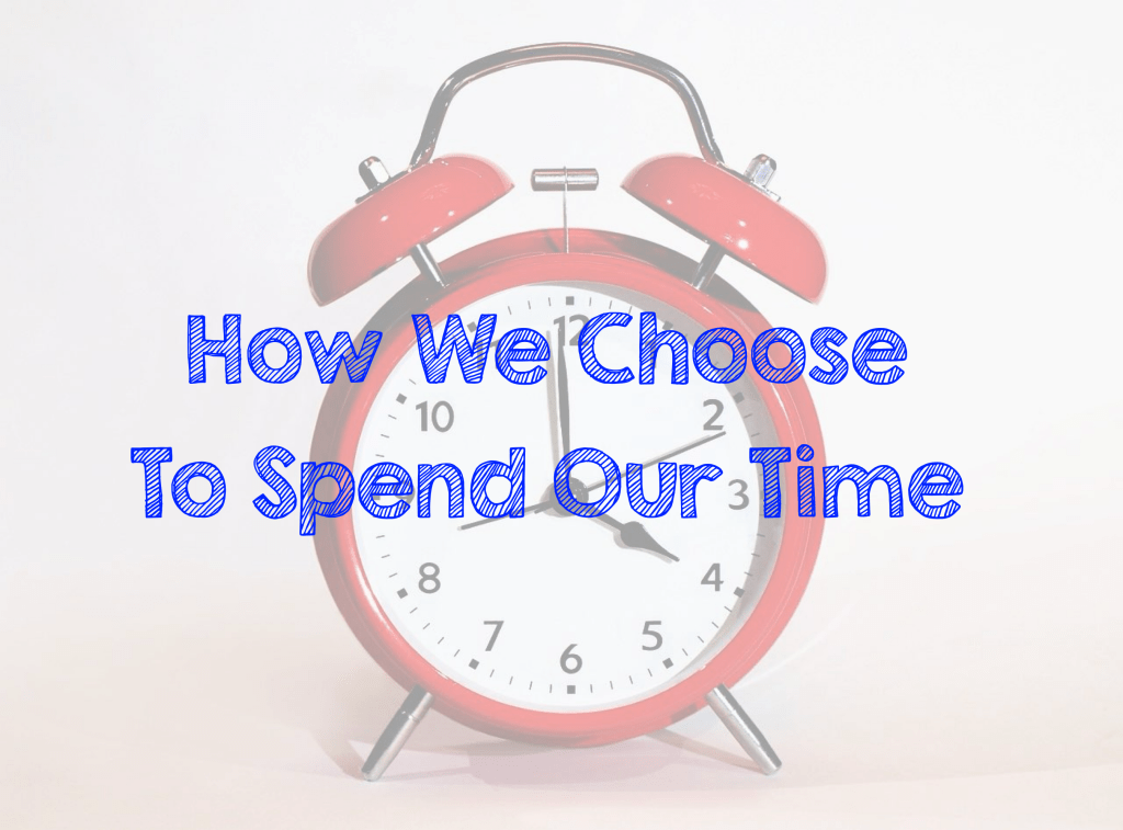 How We Choose To Spend Our Time - EM Over Easy